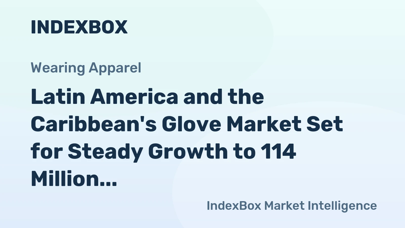 Latin America and the Caribbean's Glove Market Set for Steady Growth to 114 Million Pairs Valued at $2 Billion