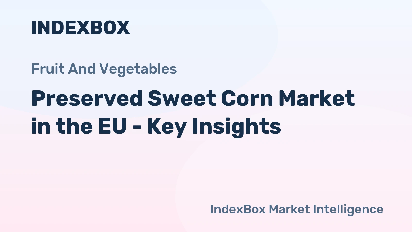 Preserved Sweet Corn Market in the EU - Key Insights