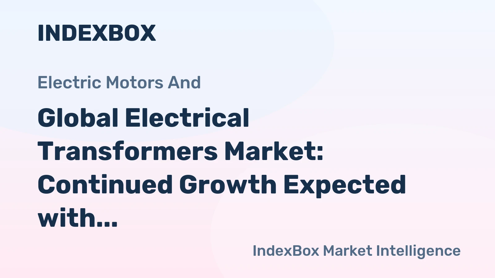 Global Electrical Transformers Market: Continued Growth Expected with Market Volume Reaching 6.1B Units and Market Value Reaching $2,999.2B by 2035
