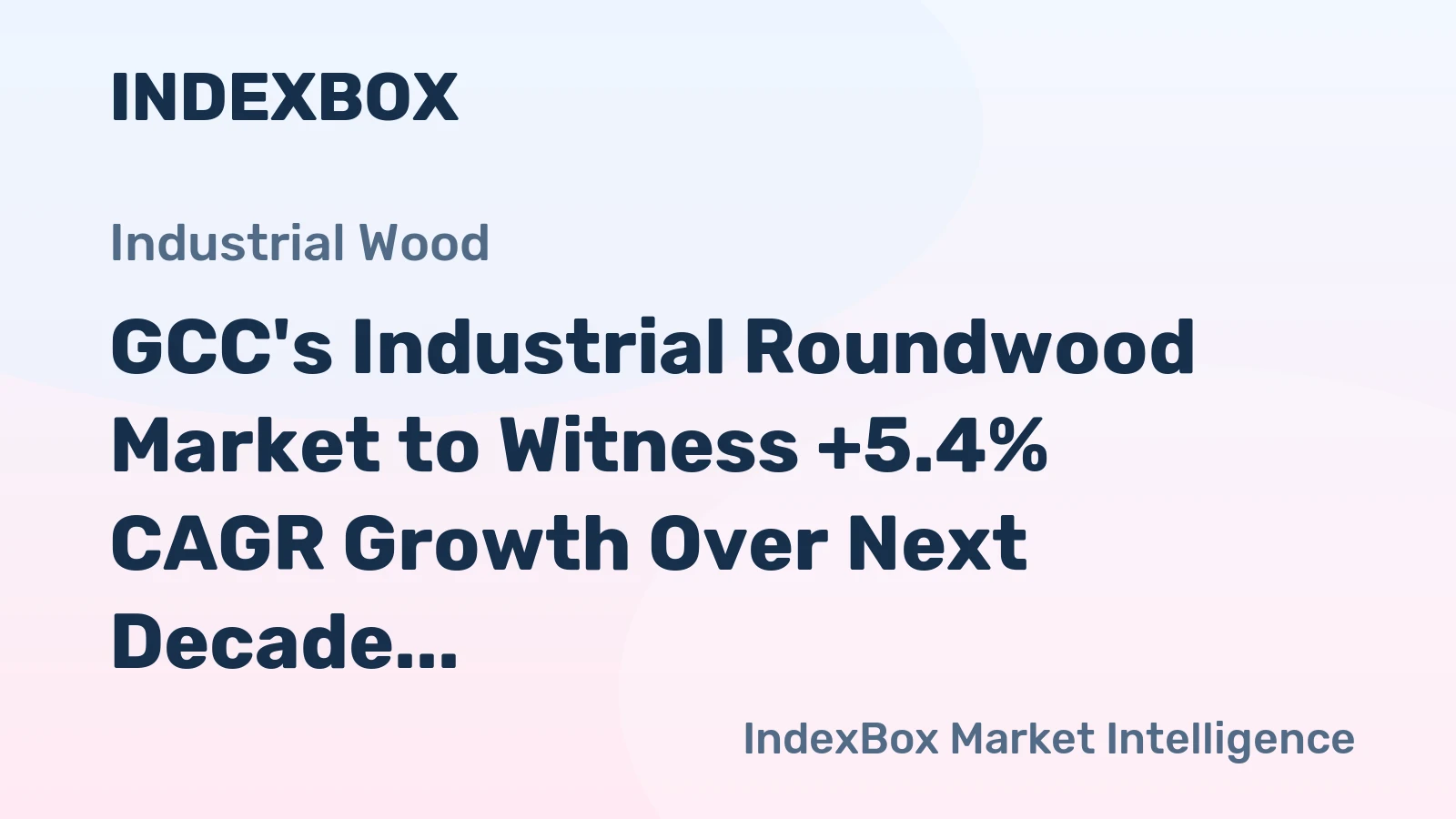GCC's Industrial Roundwood Market to Witness +5.4% CAGR Growth Over Next Decade, Reaching $9.1M by 2035