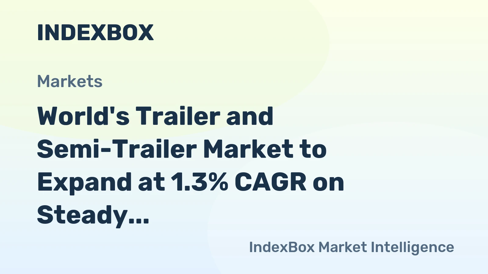 World's Trailer and Semi-Trailer Market to Expand at 1.3% CAGR on Steady Demand Growth