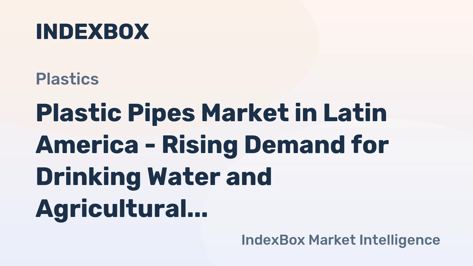Plastic Pipes Market in Latin America - Rising Demand for Drinking Water and Agricultural Drainage to Buoy the Market Growth