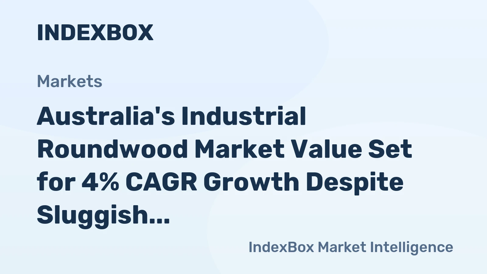 Australia's Industrial Roundwood Market Value Set for 4% CAGR Growth Despite Sluggish Volume Expansion