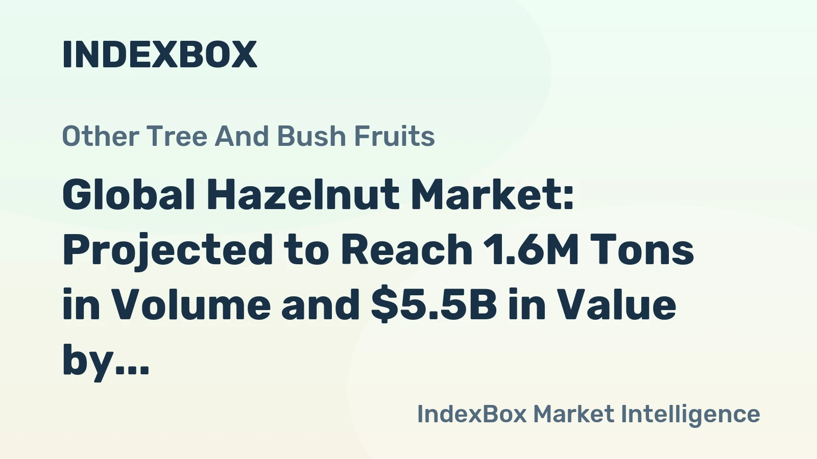Global Hazelnut Market: Projected to Reach 1.6M Tons in Volume and $5.5B in Value by 2035