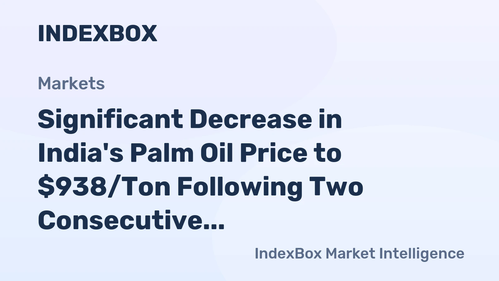Significant Decrease in India's Palm Oil Price to $938/Ton Following Two Consecutive Months of Contraction