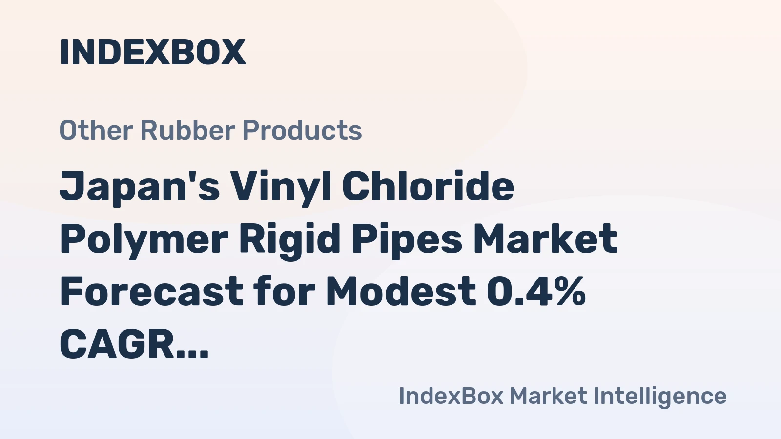 Japan's Vinyl Chloride Polymer Rigid Pipes Market Forecast for Modest 0.4% CAGR Growth