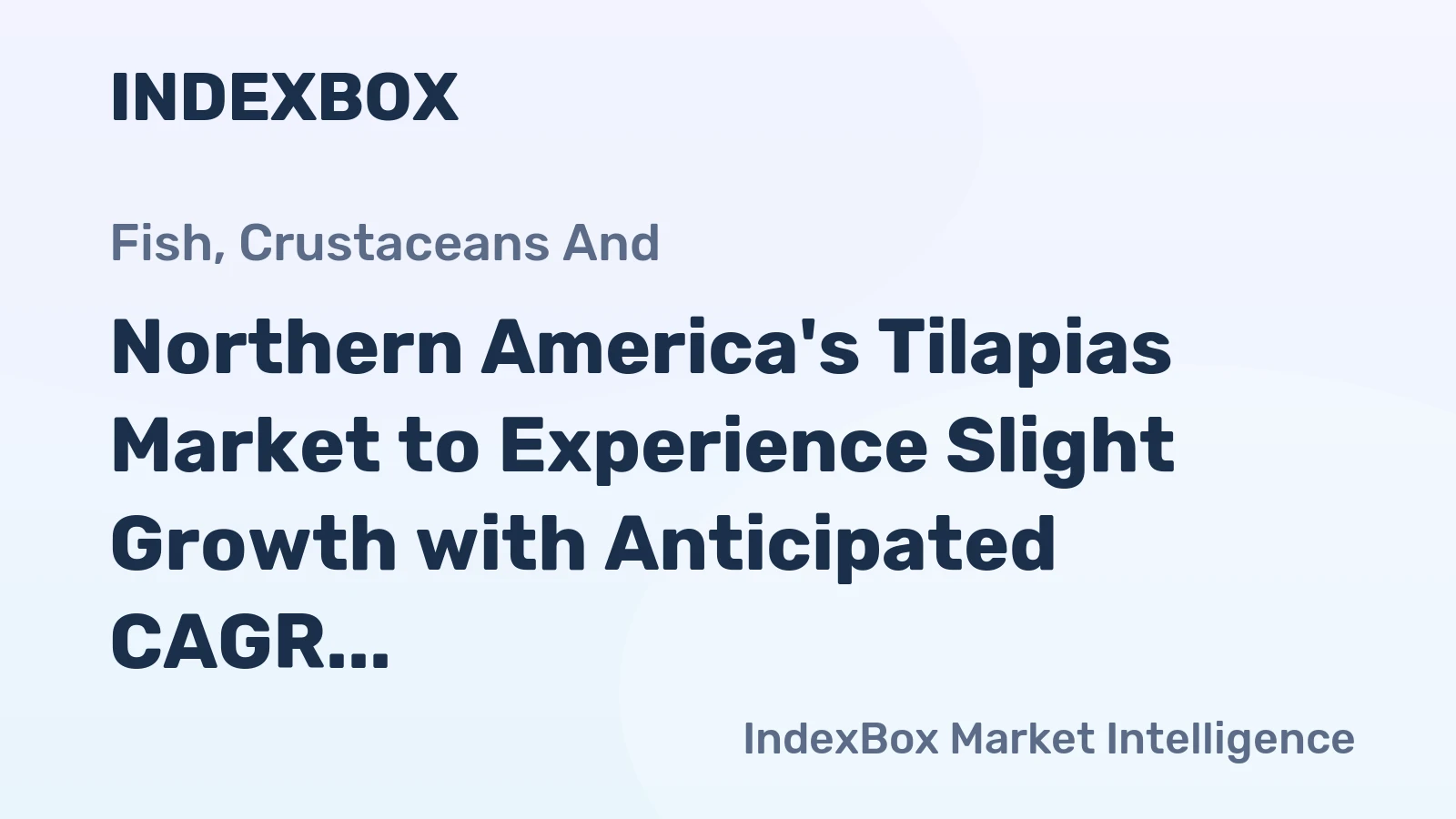 Northern America's Tilapias Market to Experience Slight Growth with Anticipated CAGR of +0.4%