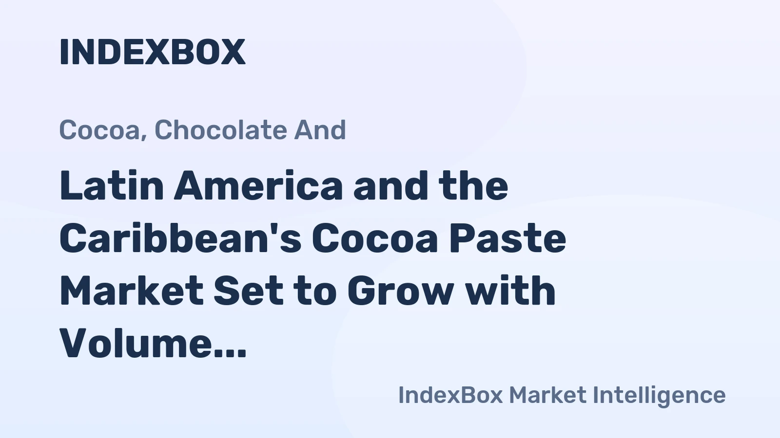 Latin America and the Caribbean's Cocoa Paste Market Set to Grow with Volume Reaching 739K Tons and Value Reaching $3.2B by 2035
