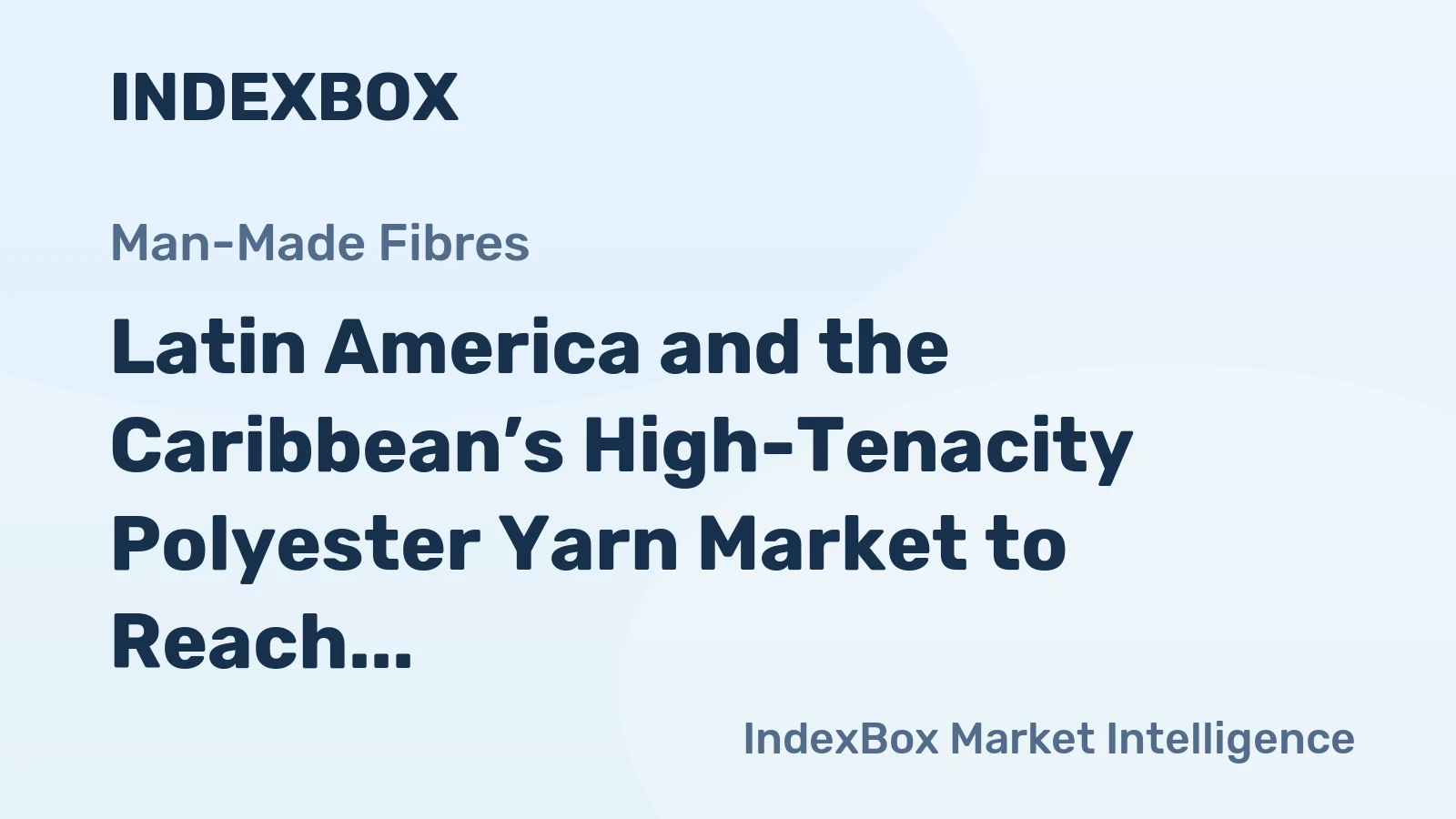Latin America and the Caribbean’s High-Tenacity Polyester Yarn Market to Reach 98K Tons and $346M
