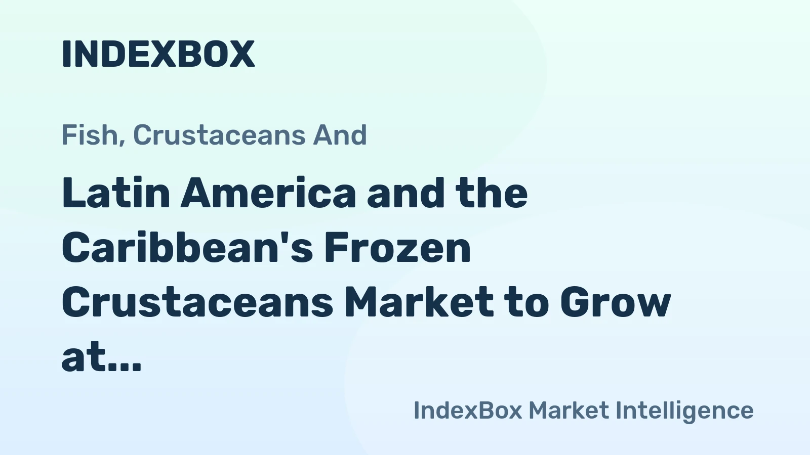 Latin America and the Caribbean's Frozen Crustaceans Market to Grow at +1.2% CAGR, Reaching $10.9B by 2035