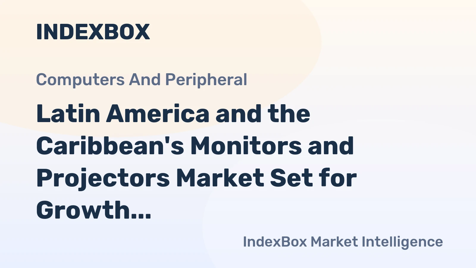 Latin America and the Caribbean's Monitors and Projectors Market Set for Growth to 8.3 Million Units and $5.3 Billion