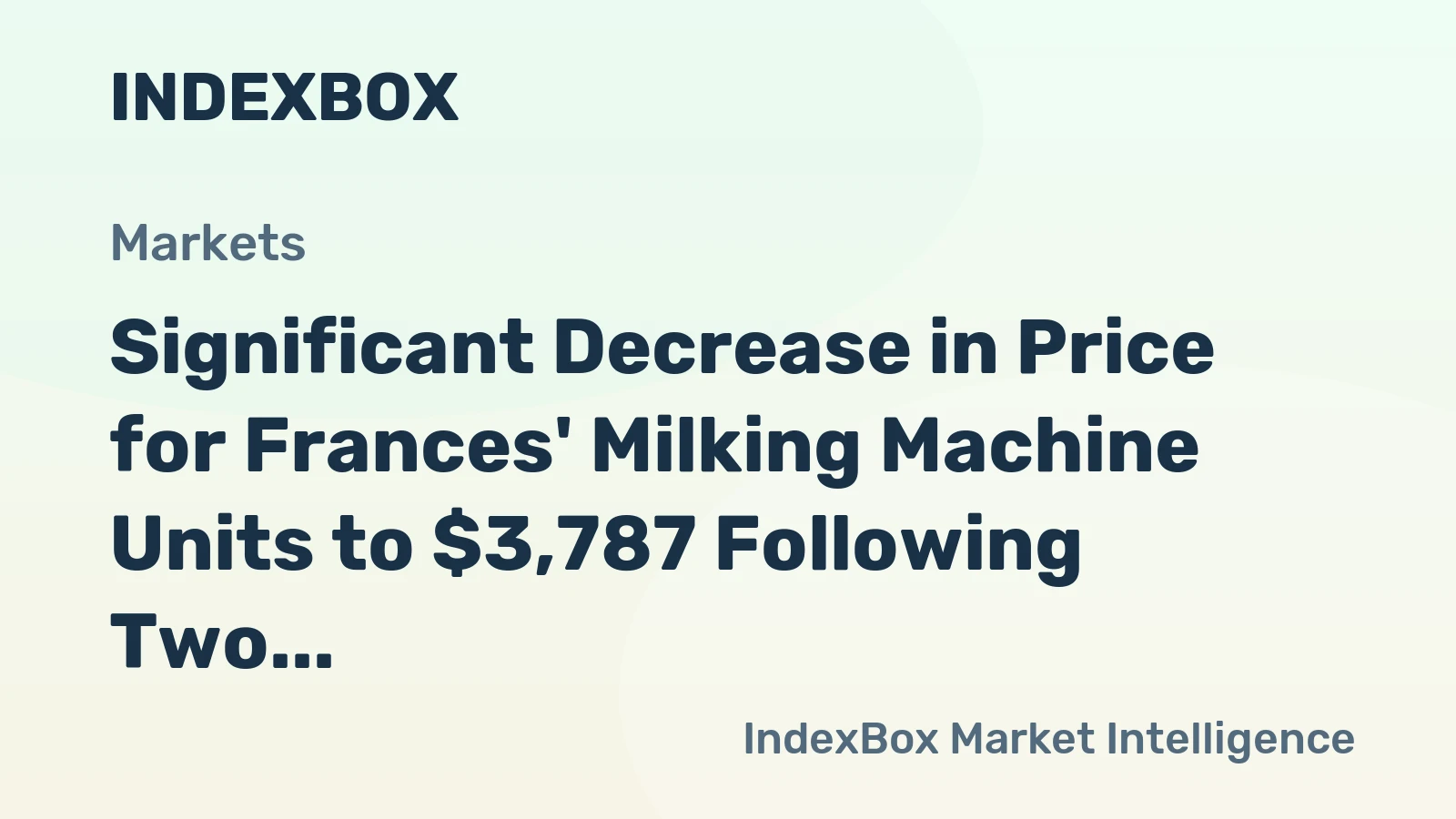 Significant Decrease in Price for Frances' Milking Machine Units to $3,787 Following Two Consecutive Months of Contraction.