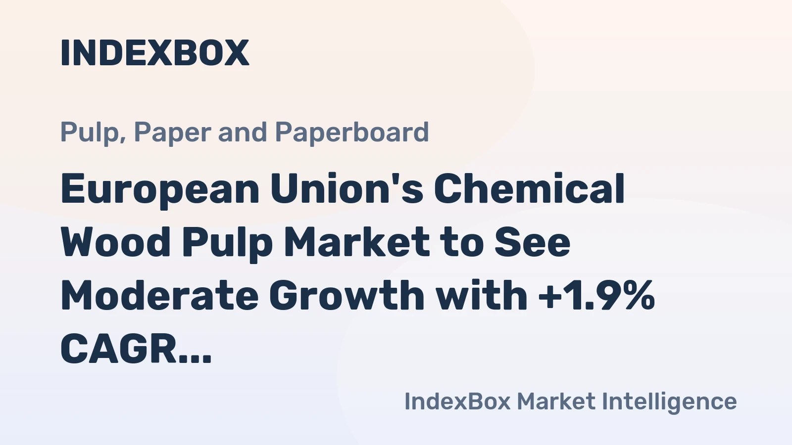 European Union's Chemical Wood Pulp Market to See Moderate Growth with +1.9% CAGR Expected