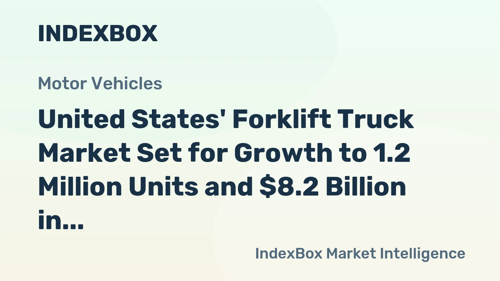 United States' Forklift Truck Market Set for Growth to 1.2 Million Units and $8.2 Billion in Value