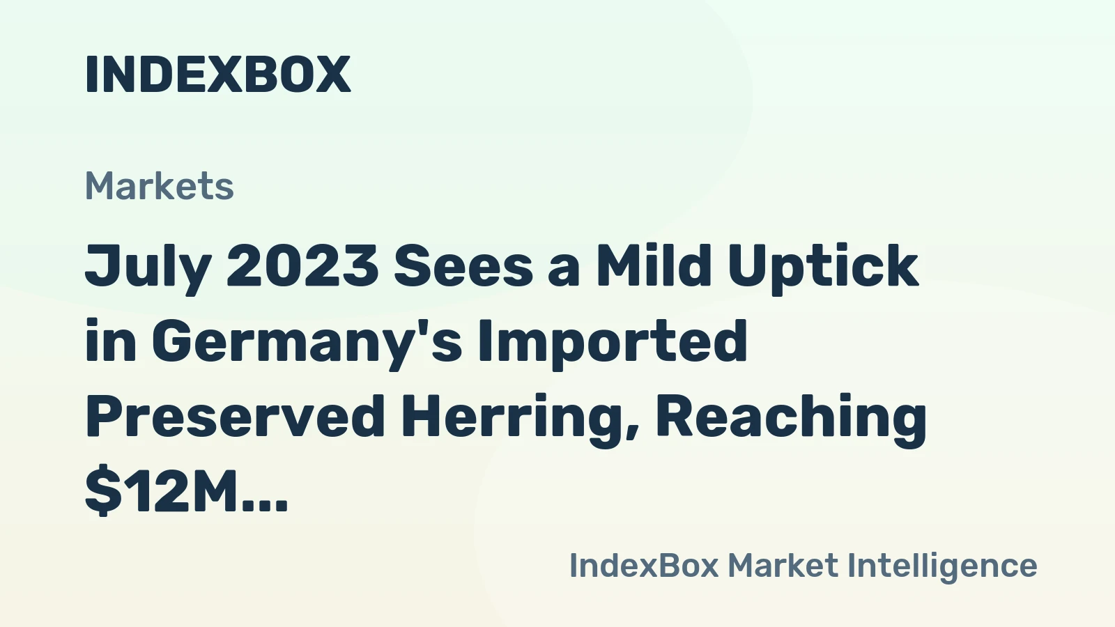 July 2023 Sees a Mild Uptick in Germany's Imported Preserved Herring, Reaching $12M