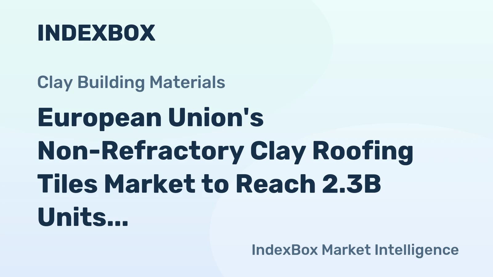 European Union's Non-Refractory Clay Roofing Tiles Market to Reach 2.3B Units and $3.2B by 2035