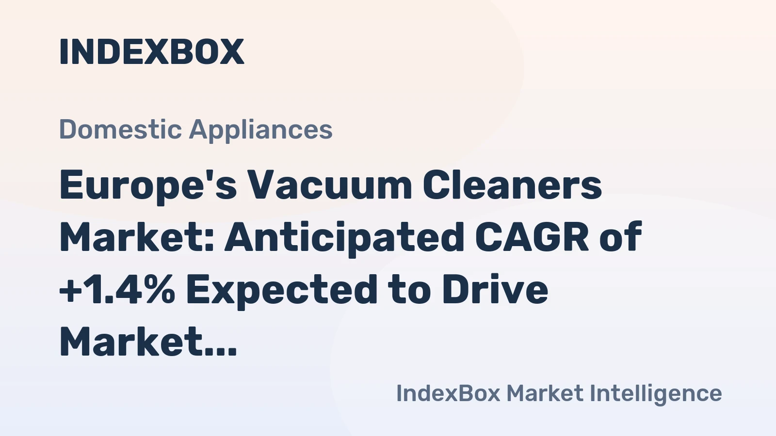Europe's Vacuum Cleaners Market: Anticipated CAGR of +1.4% Expected to Drive Market Volume to 92M Units by 2035