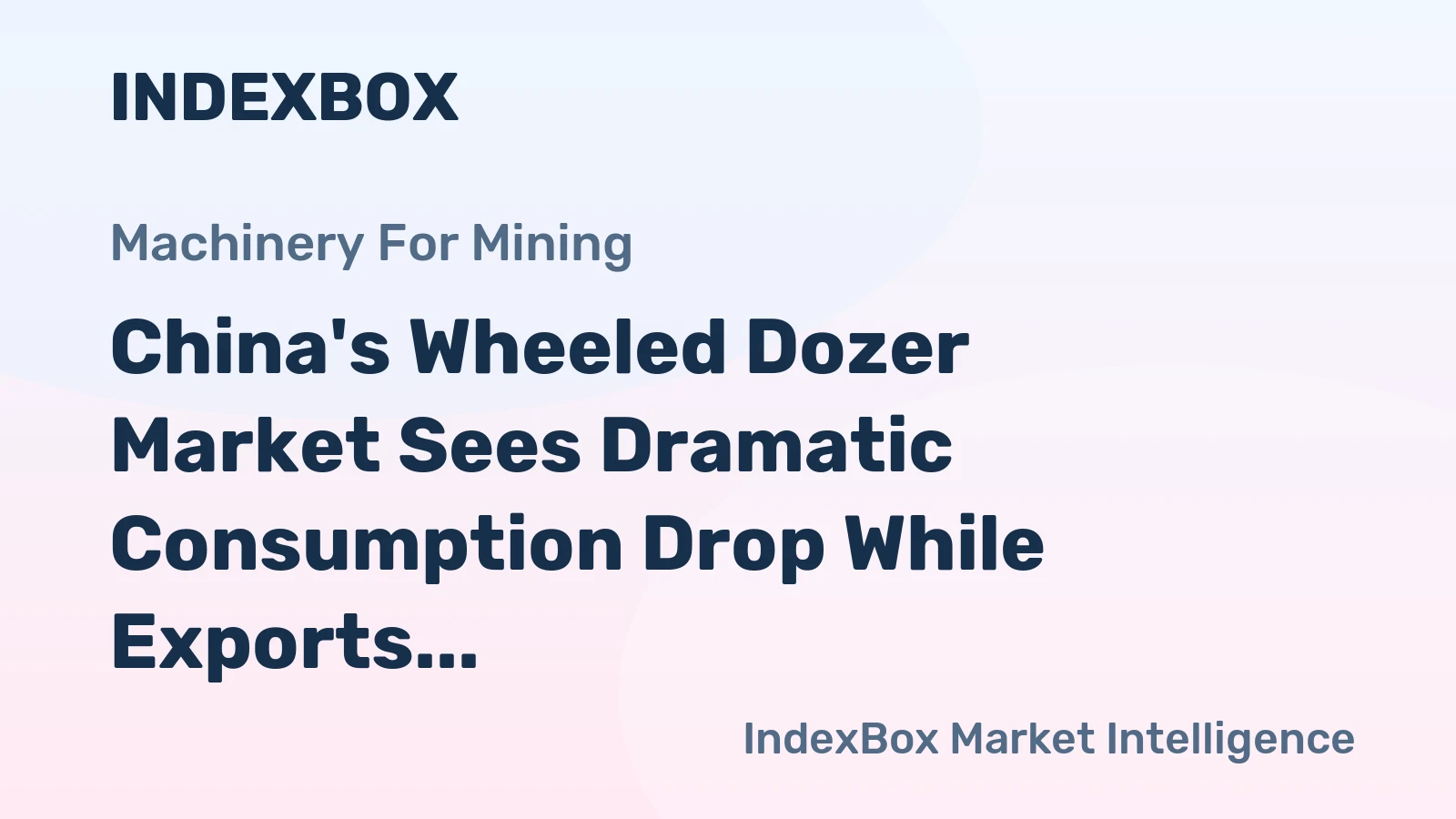 China's Wheeled Dozer Market Sees Dramatic Consumption Drop While Exports Surge to Russia