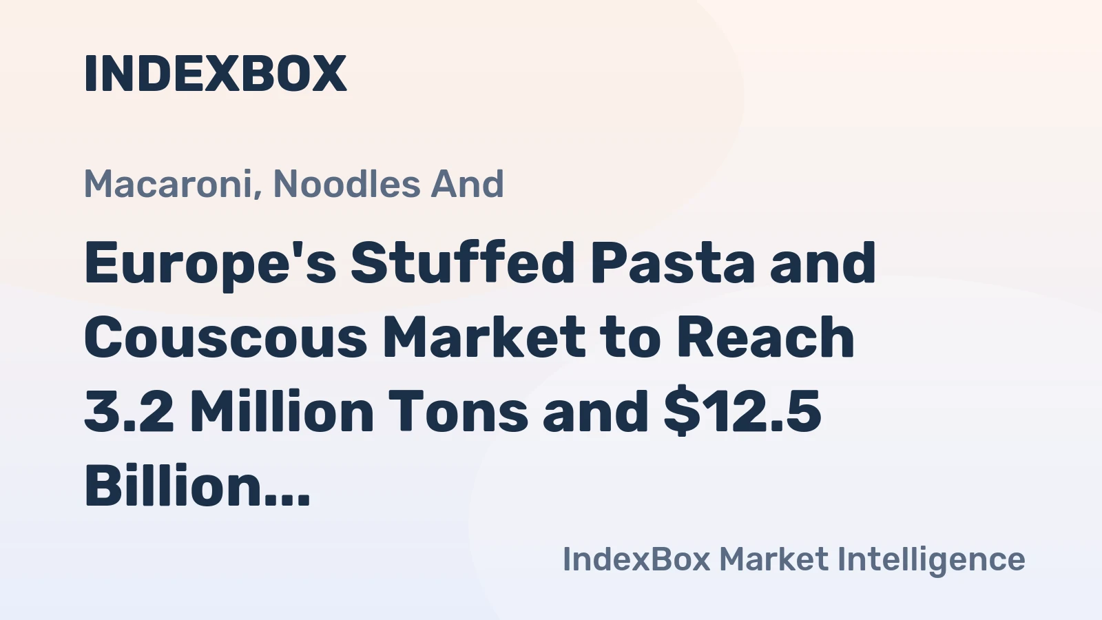 Europe's Stuffed Pasta and Couscous Market to Reach 3.2 Million Tons and $12.5 Billion by 2035