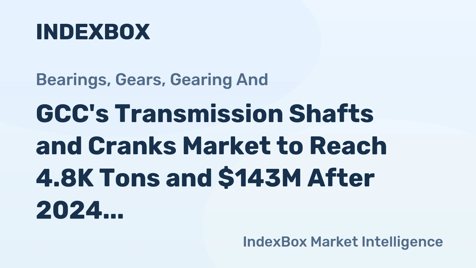 GCC's Transmission Shafts and Cranks Market to Reach 4.8K Tons and $143M After 2024 Contraction