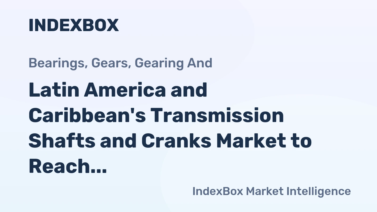 Latin America and Caribbean's Transmission Shafts and Cranks Market to Reach 271K Tons and $2.1B by 2035