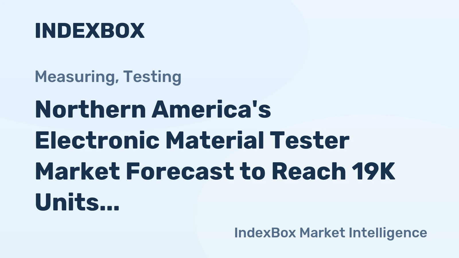 Northern America's Electronic Material Tester Market Forecast to Reach 19K Units and $29M After Volatile 2024