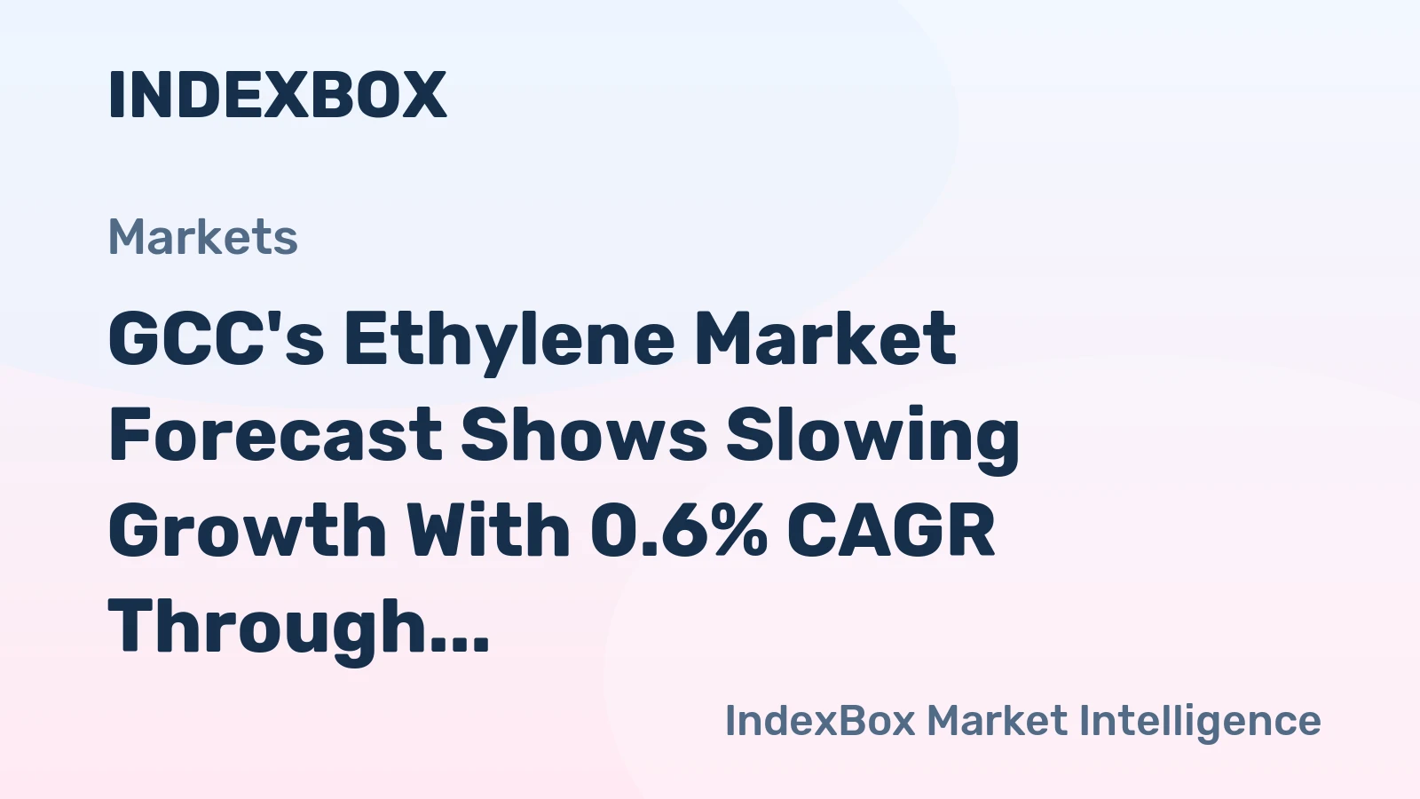 GCC's Ethylene Market Forecast Shows Slowing Growth With 0.6% CAGR Through 2035