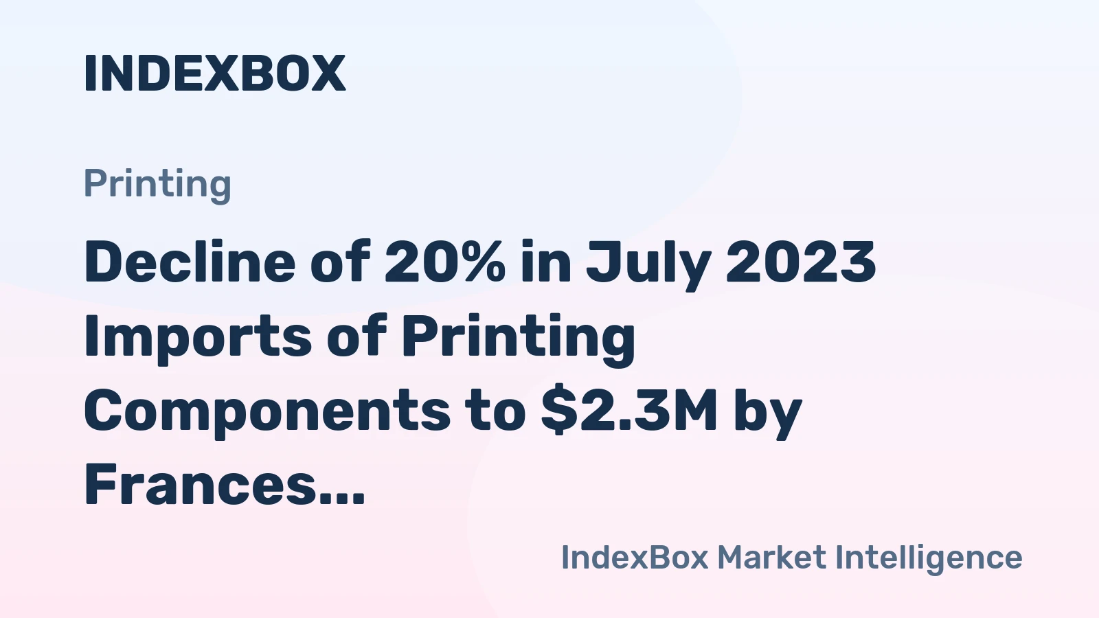 Decline of 20% in July 2023 Imports of Printing Components to $2.3M by Frances