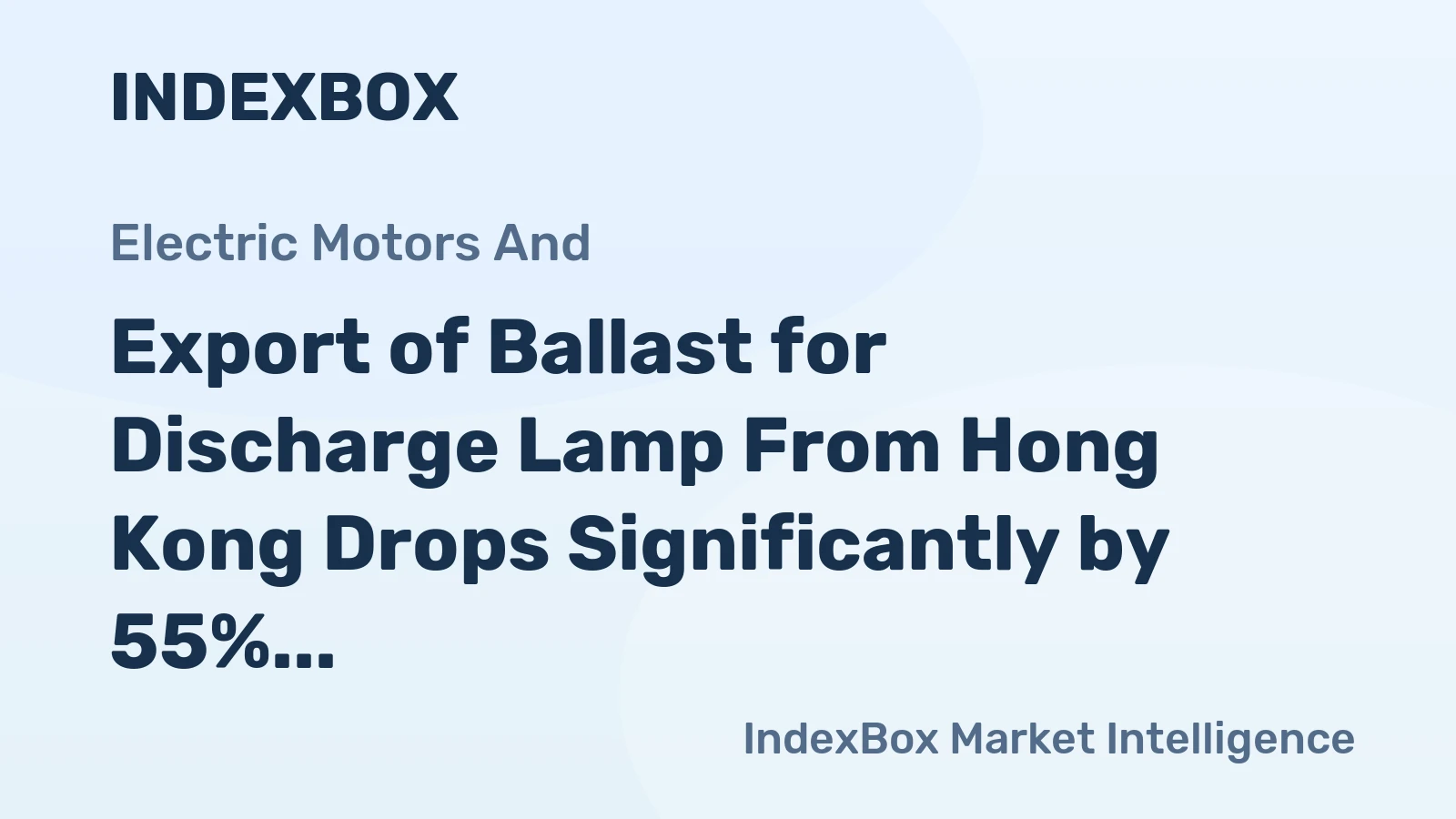 Export of Ballast for Discharge Lamp From Hong Kong Drops Significantly by 55%, Totaling $5.4M in 2024