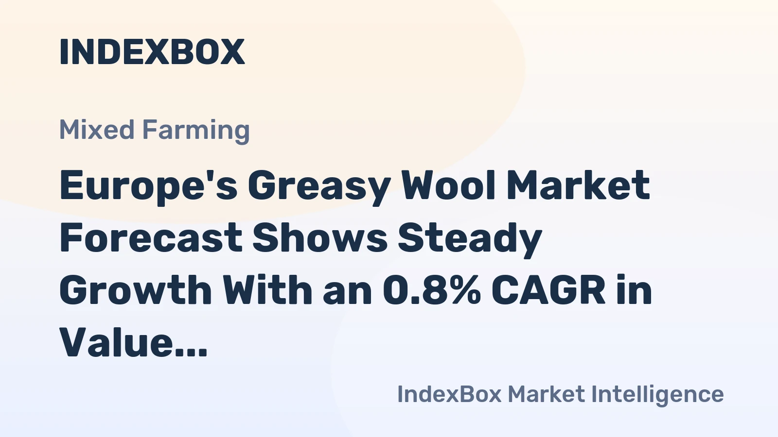 Europe's Greasy Wool Market Forecast Shows Steady Growth With an 0.8% CAGR in Value