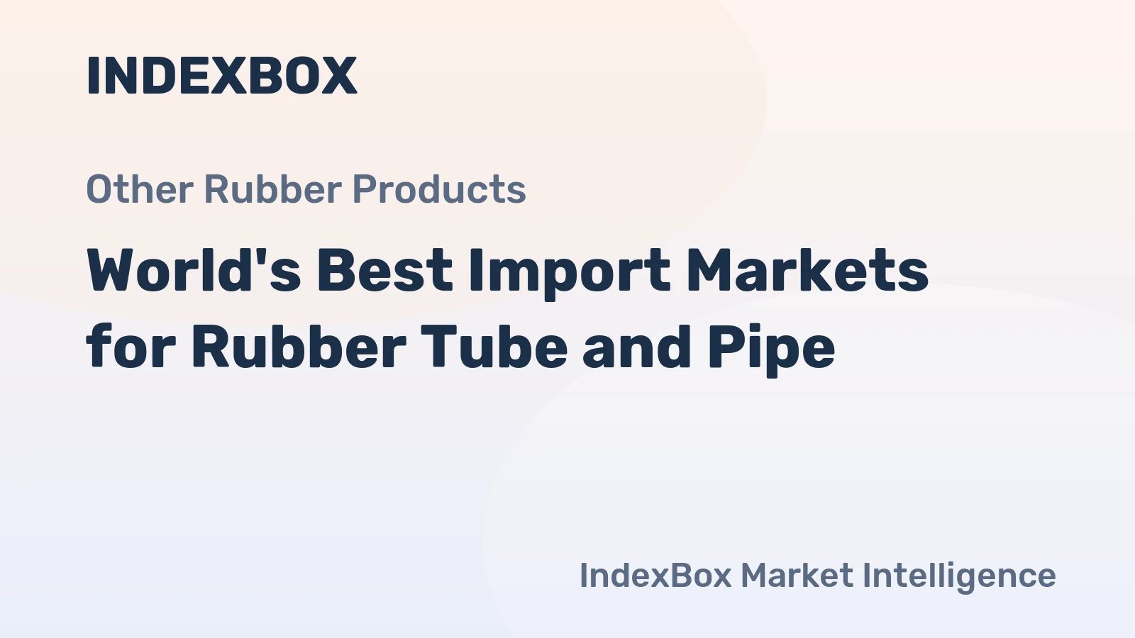 World's Best Import Markets for Rubber Tube and Pipe