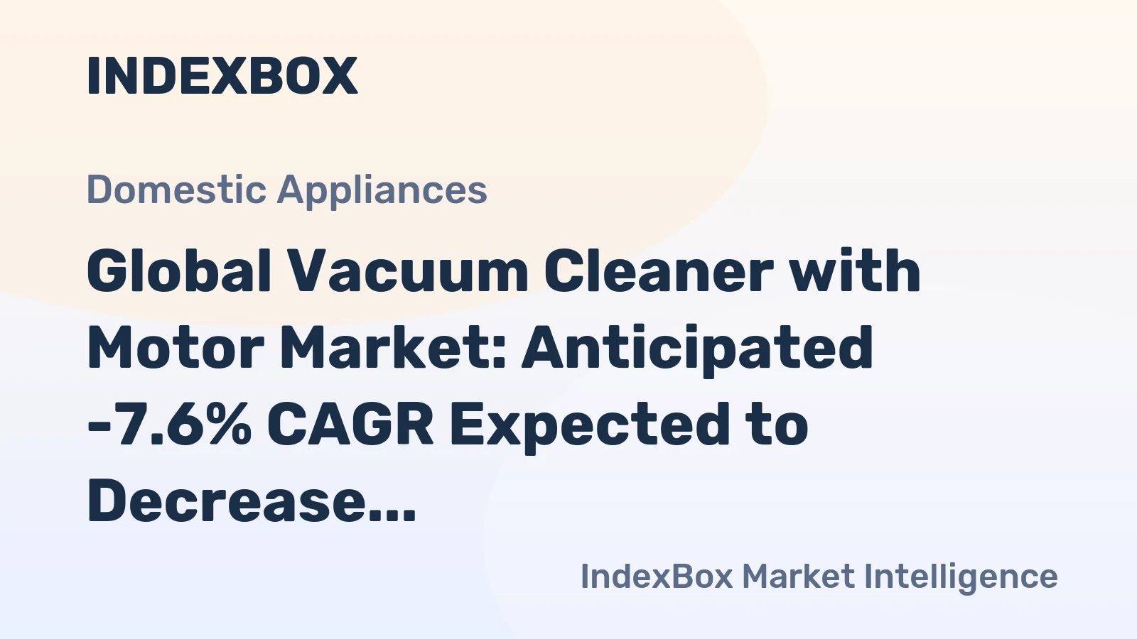 Global Vacuum Cleaner with Motor Market: Anticipated -7.6% CAGR Expected to Decrease Market Volume to 235M Units by 2030