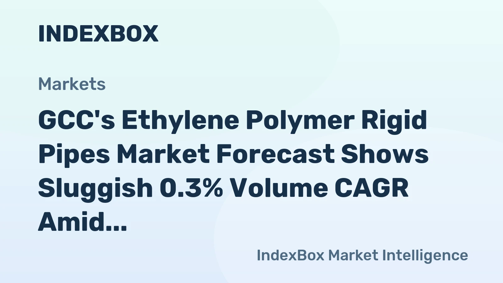 GCC's Ethylene Polymer Rigid Pipes Market Forecast Shows Sluggish 0.3% Volume CAGR Amid Value Growth