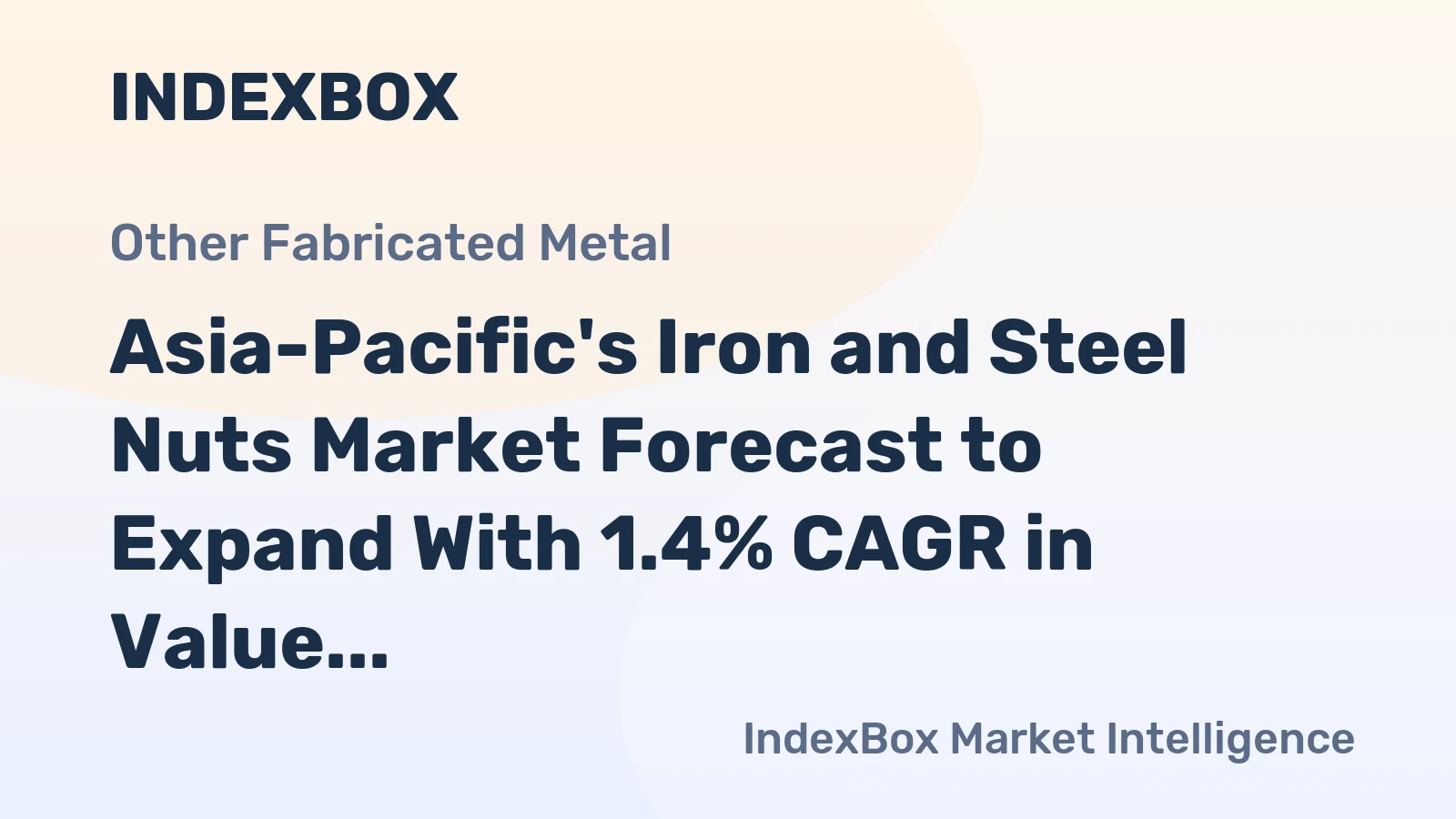 Asia-Pacific's Iron and Steel Nuts Market Forecast to Expand With 1.4% CAGR in Value Terms
