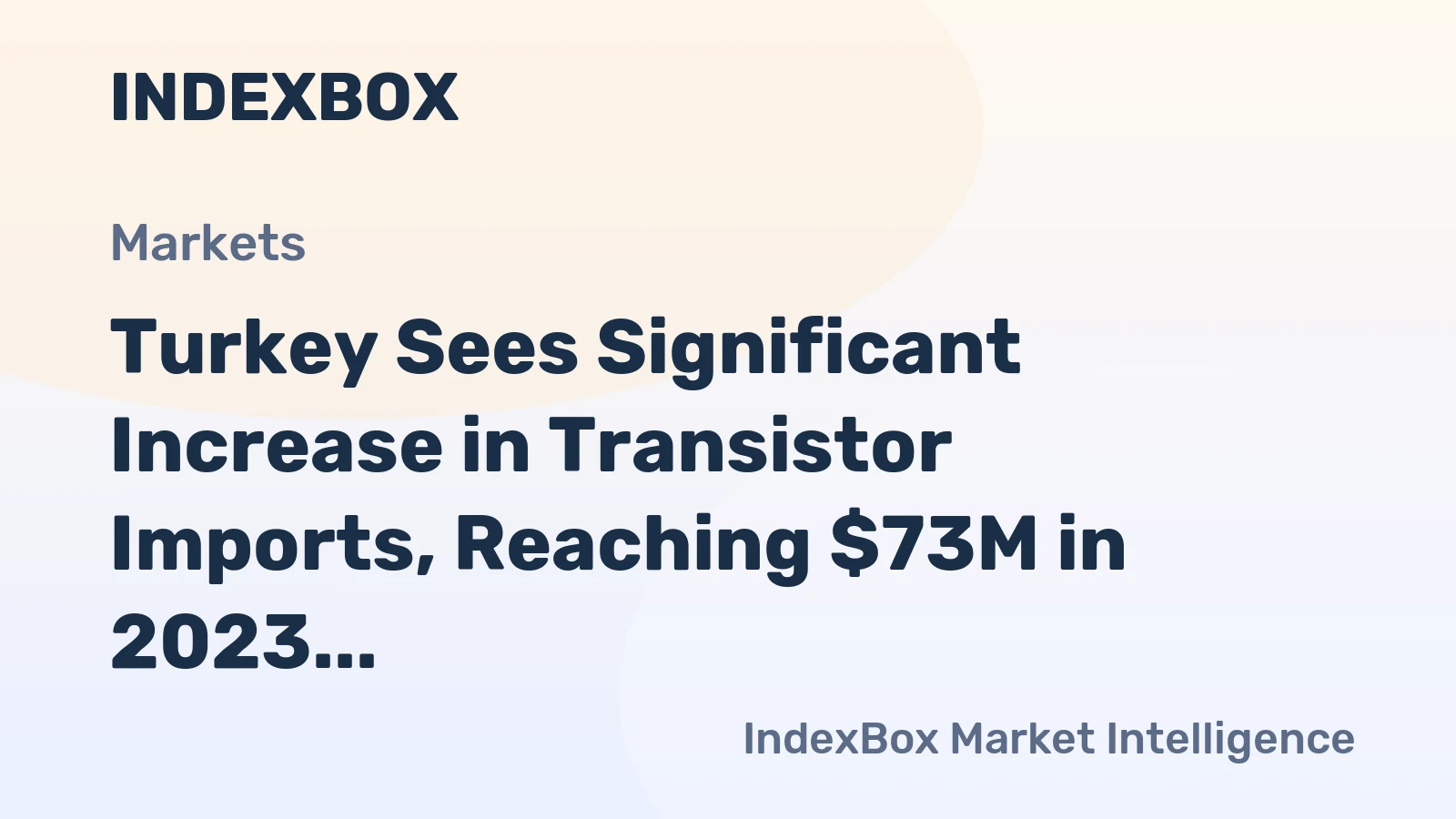 Turkey Sees Significant Increase in Transistor Imports, Reaching $73M in 2023