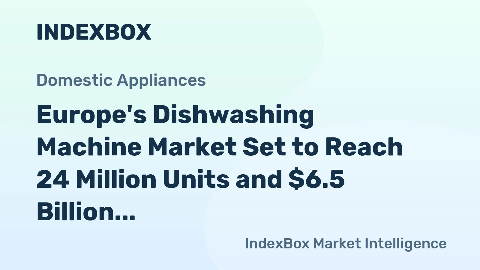 Europe's Dishwashing Machine Market Set to Reach 24 Million Units and $6.5 Billion by 2035