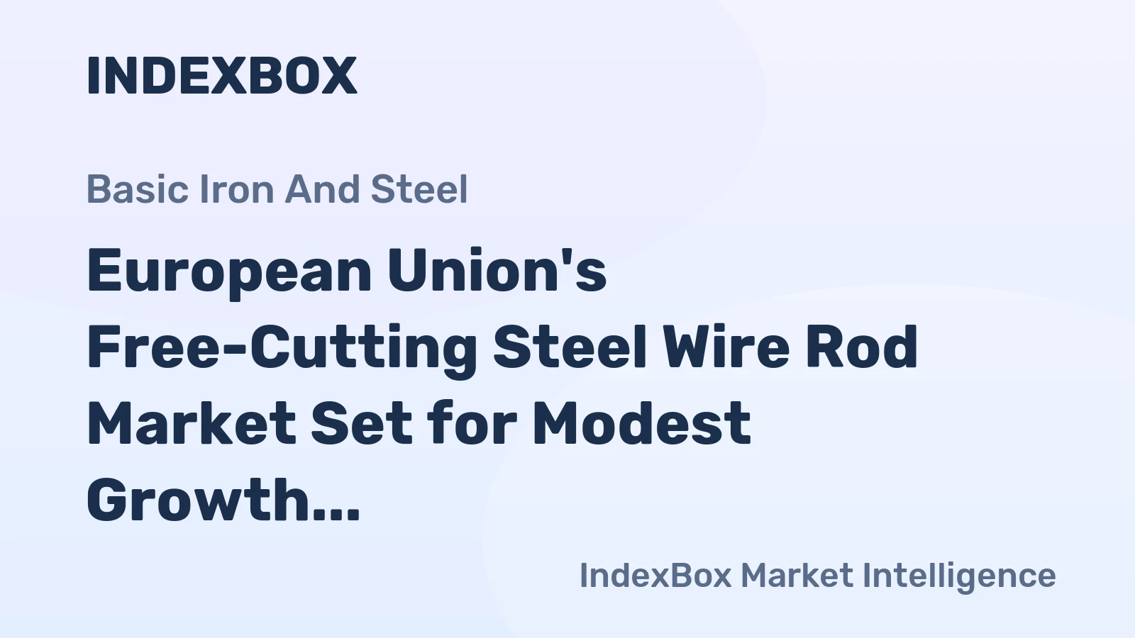 European Union's Free-Cutting Steel Wire Rod Market Set for Modest Growth to 739K Tons and $700M