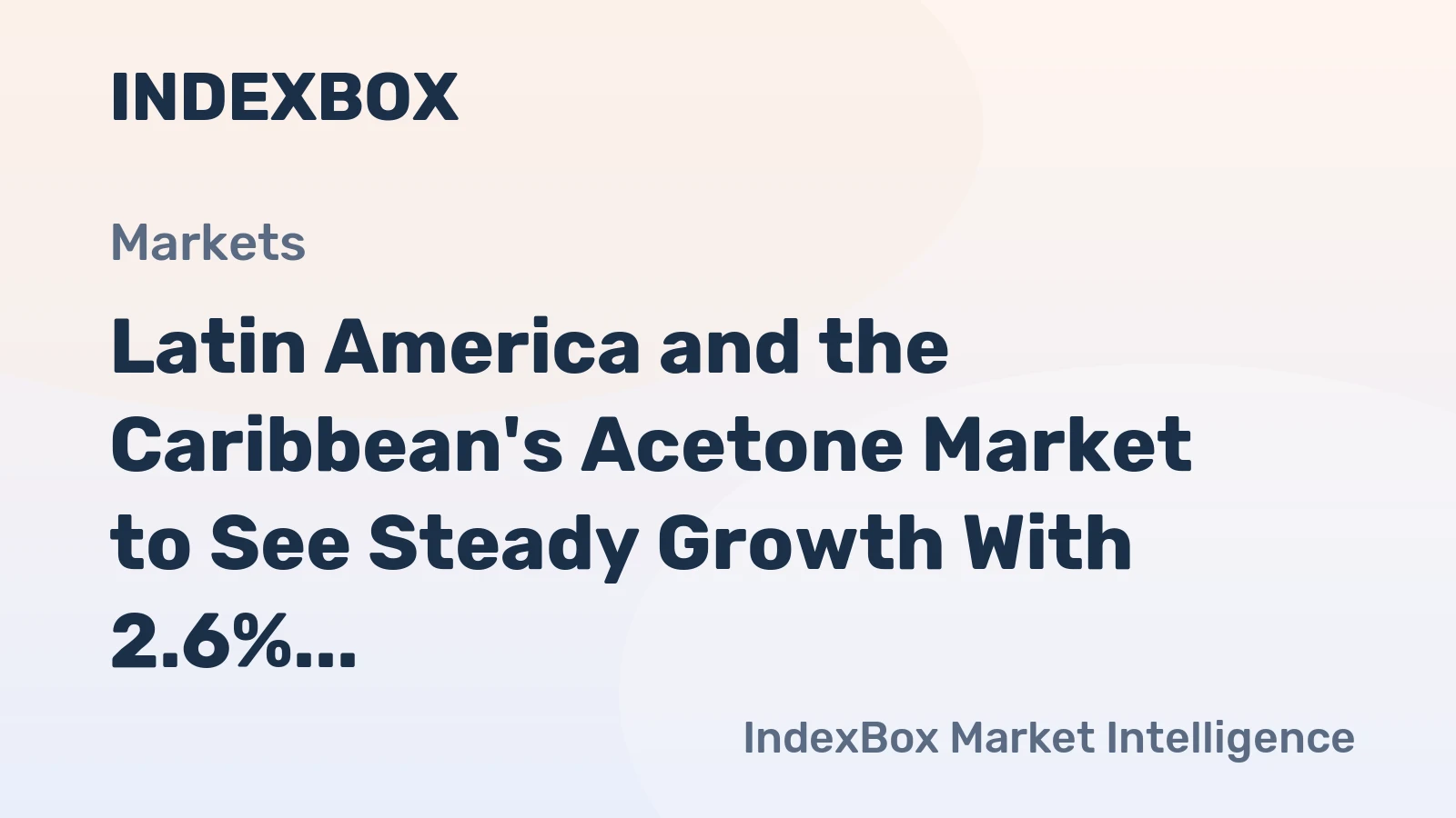 Latin America and the Caribbean's Acetone Market to See Steady Growth With 2.6% CAGR in Value