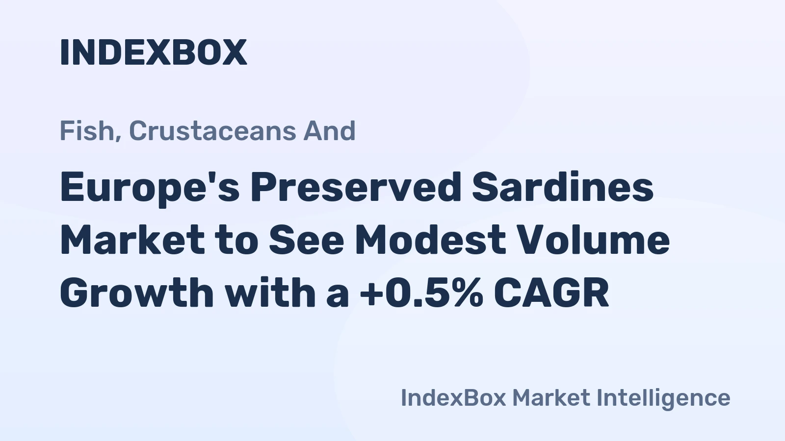 Europe's Preserved Sardines Market to See Modest Volume Growth with a +0.5% CAGR