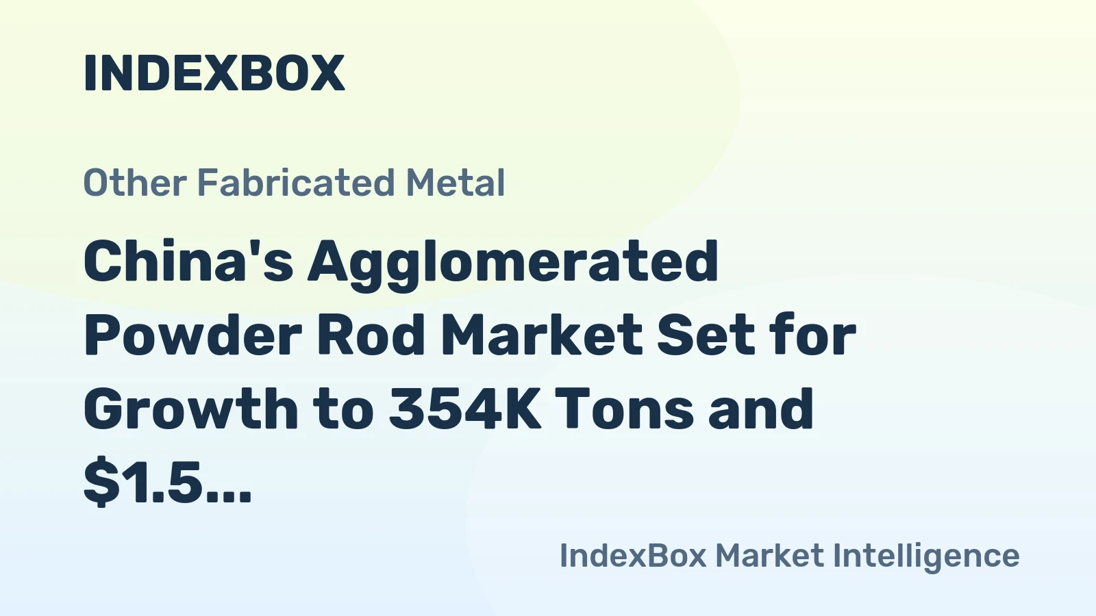 China's Agglomerated Powder Rod Market Set for Growth to 354K Tons and $1.5 Billion