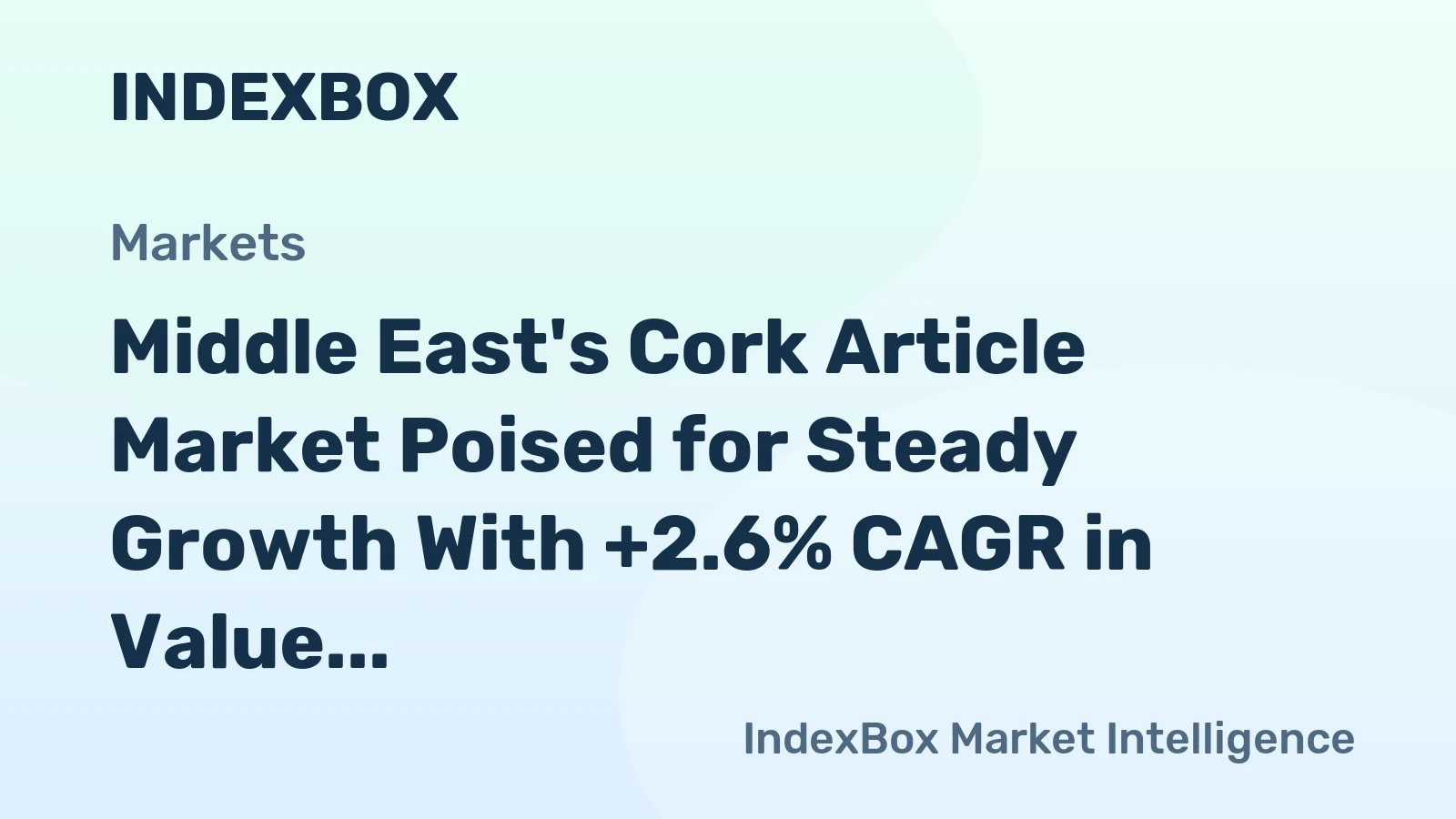 Middle East's Cork Article Market Poised for Steady Growth With +2.6% CAGR in Value
