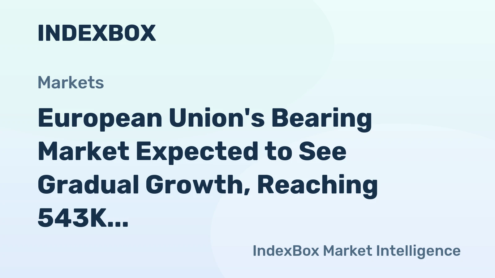 European Union's Bearing Market Expected to See Gradual Growth, Reaching 543K tons and $8.3B by 2035