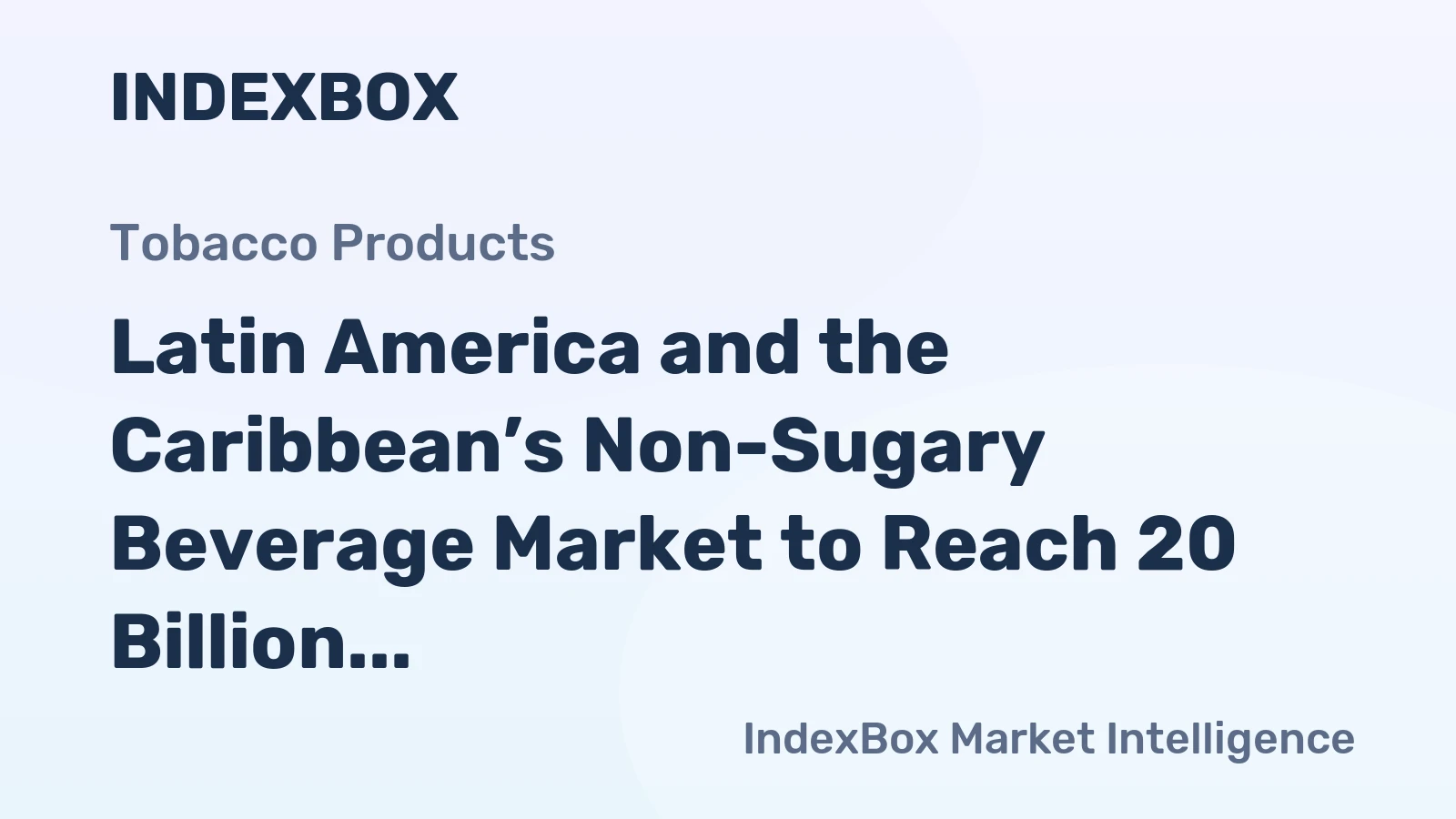 Latin America and the Caribbean’s Non-Sugary Beverage Market to Reach 20 Billion Litres and $22 Billion in Value