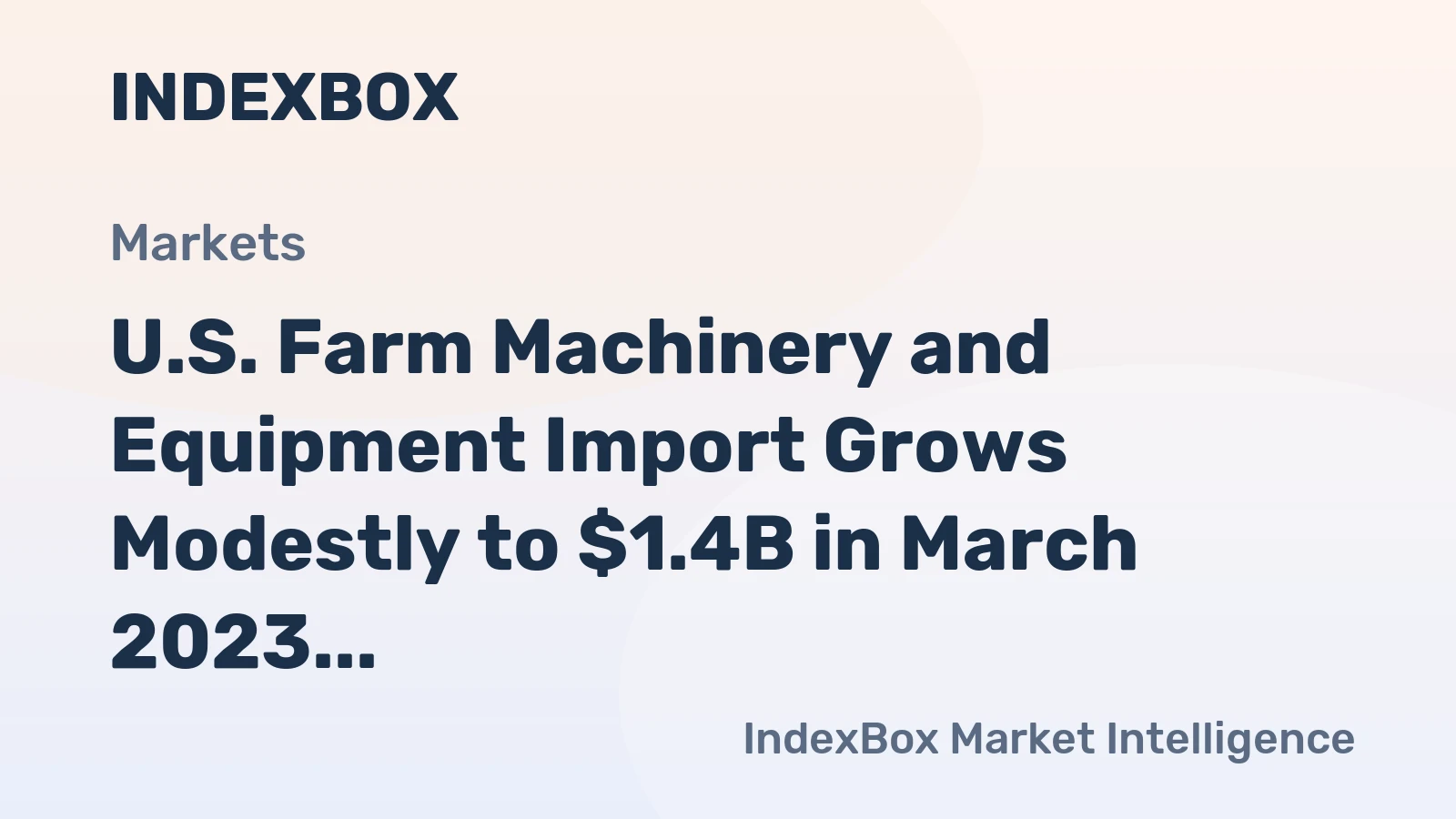 U.S. Farm Machinery and Equipment Import Grows Modestly to $1.4B in March 2023