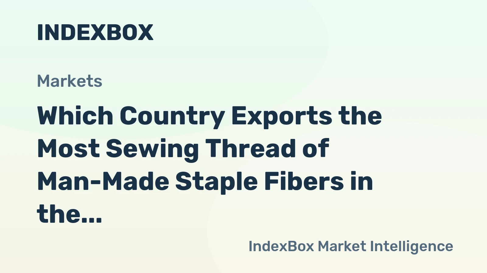 Which Country Exports the Most Sewing Thread of Man-Made Staple Fibers in the World?