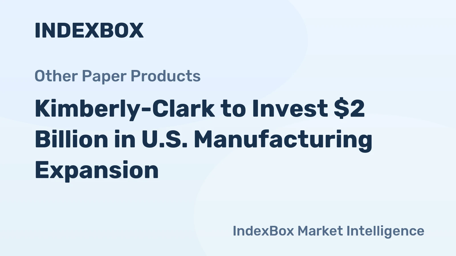 Kimberly-Clark to Invest $2 Billion in U.S. Manufacturing Expansion