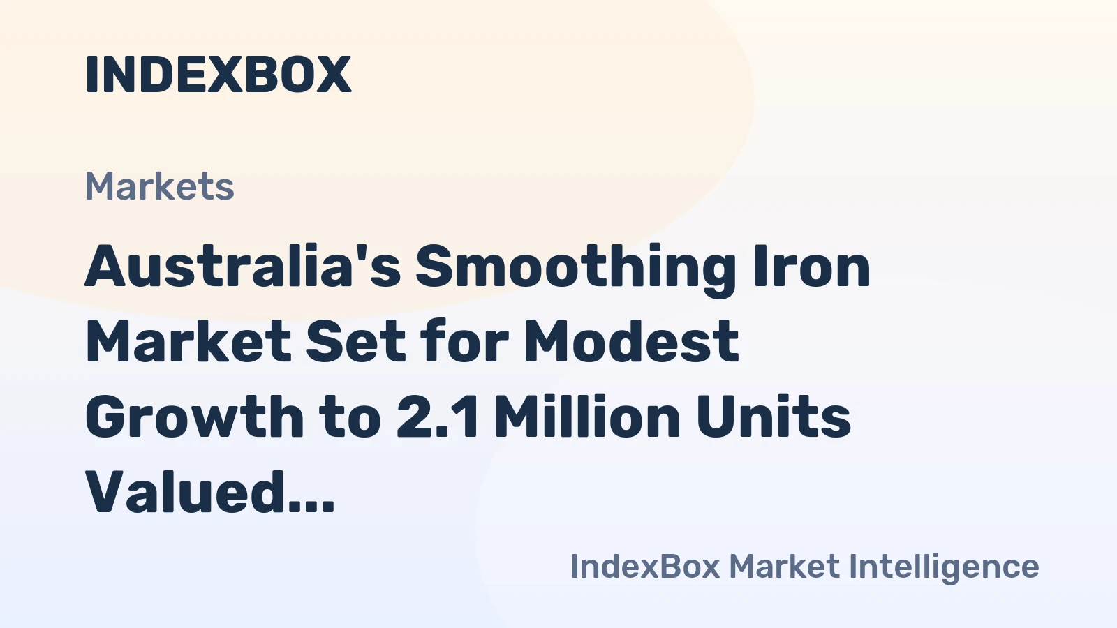 Australia's Smoothing Iron Market Set for Modest Growth to 2.1 Million Units Valued at $36 Million