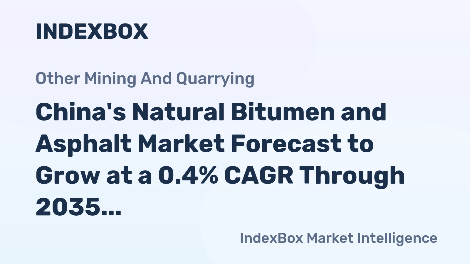 China's Natural Bitumen and Asphalt Market Forecast to Grow at a 0.4% CAGR Through 2035