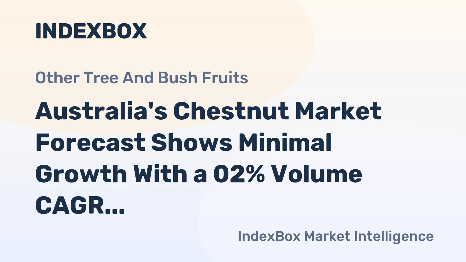 Australia's Chestnut Market Forecast Shows Minimal Growth With a 02% Volume CAGR
