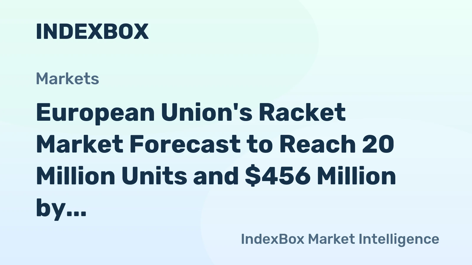 European Union's Racket Market Forecast to Reach 20 Million Units and $456 Million by 2035
